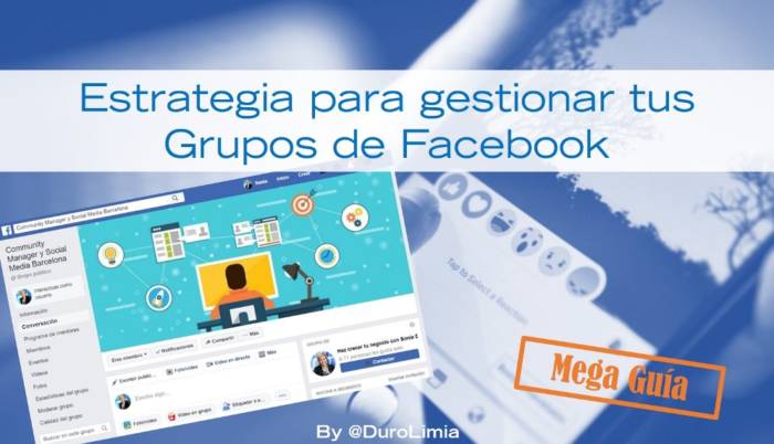 Grupos de Facebook ¿qué son y cómo usarlos en tu estrategia?